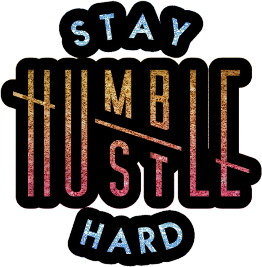 Download Transparent Hustle Clipart - Stay Humble Hustle Hard Iphone ...