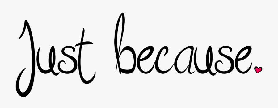 Clip Art Just Because , Free Transparent Clipart - ClipartKey