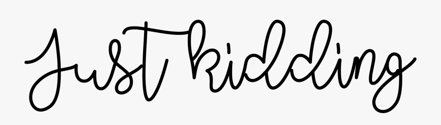 Just Kidding - Just Kidding Clip Art , Free Transparent Clipart ...