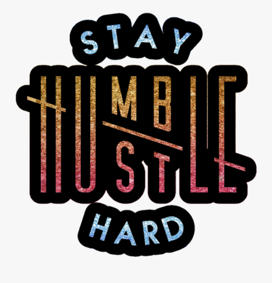 Transparent Hustle Clipart - Stay Humble Hustle Hard Iphone , Free ...