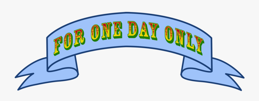 For One Day Only - One Day Only Clip Art , Free Transparent Clipart ...