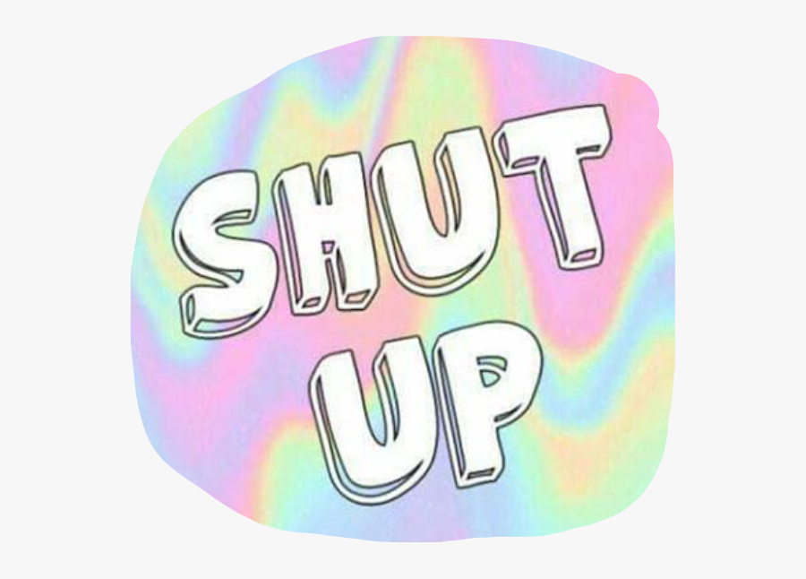 🦄🤘🏻 - Shut Up , Free Transparent Clipart - ClipartKey