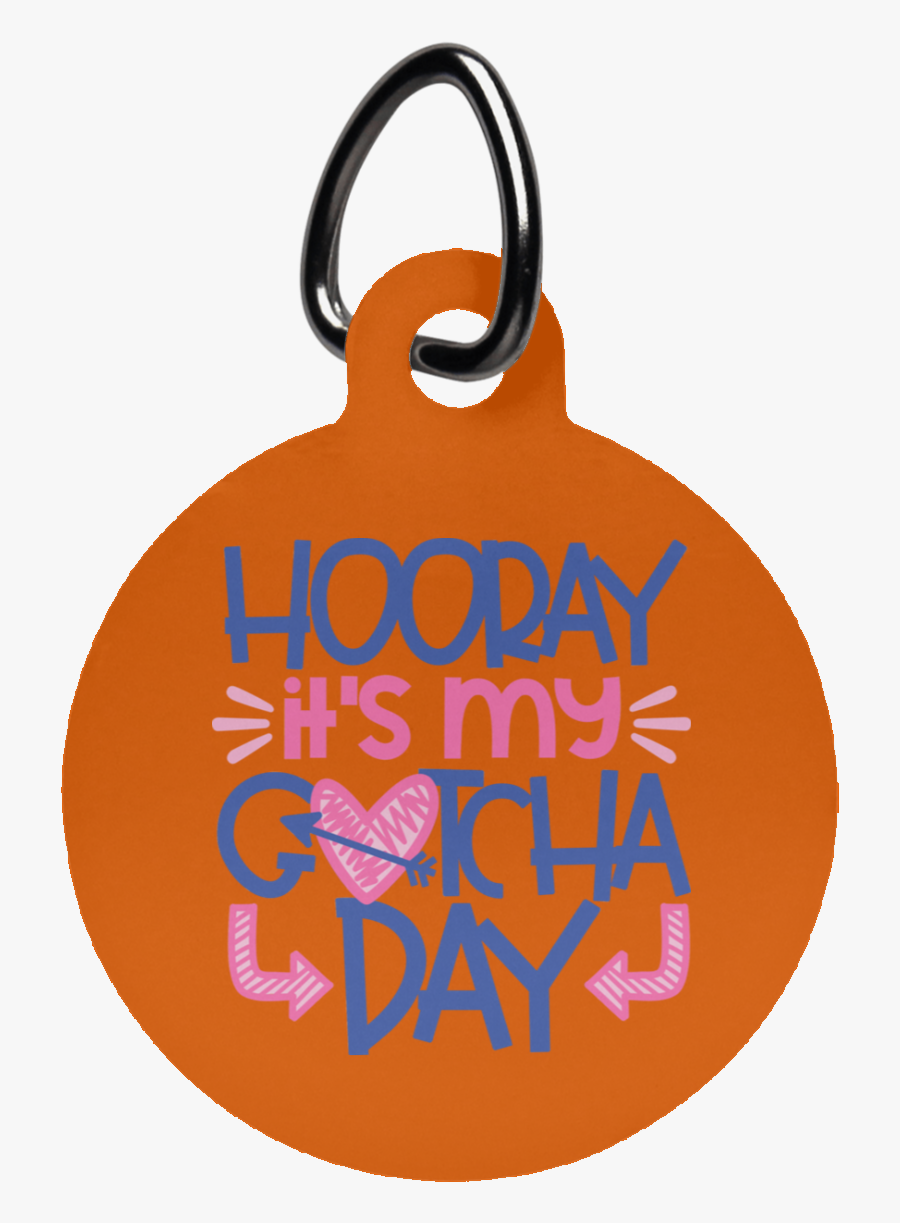 Hooray Its My Gotcha Day Circle Pet Tag Clipart , Png - Illustration ...