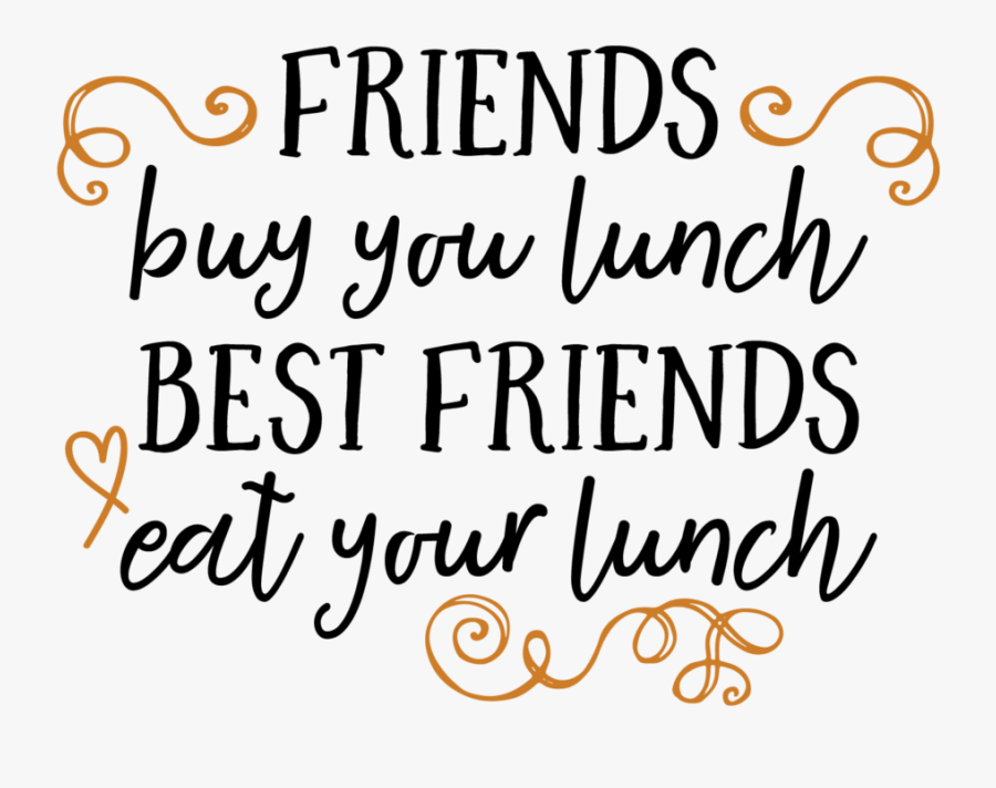 Friends Buy You Lunch Best Friends Eat Your Lunch - Calligraphy , Free ...